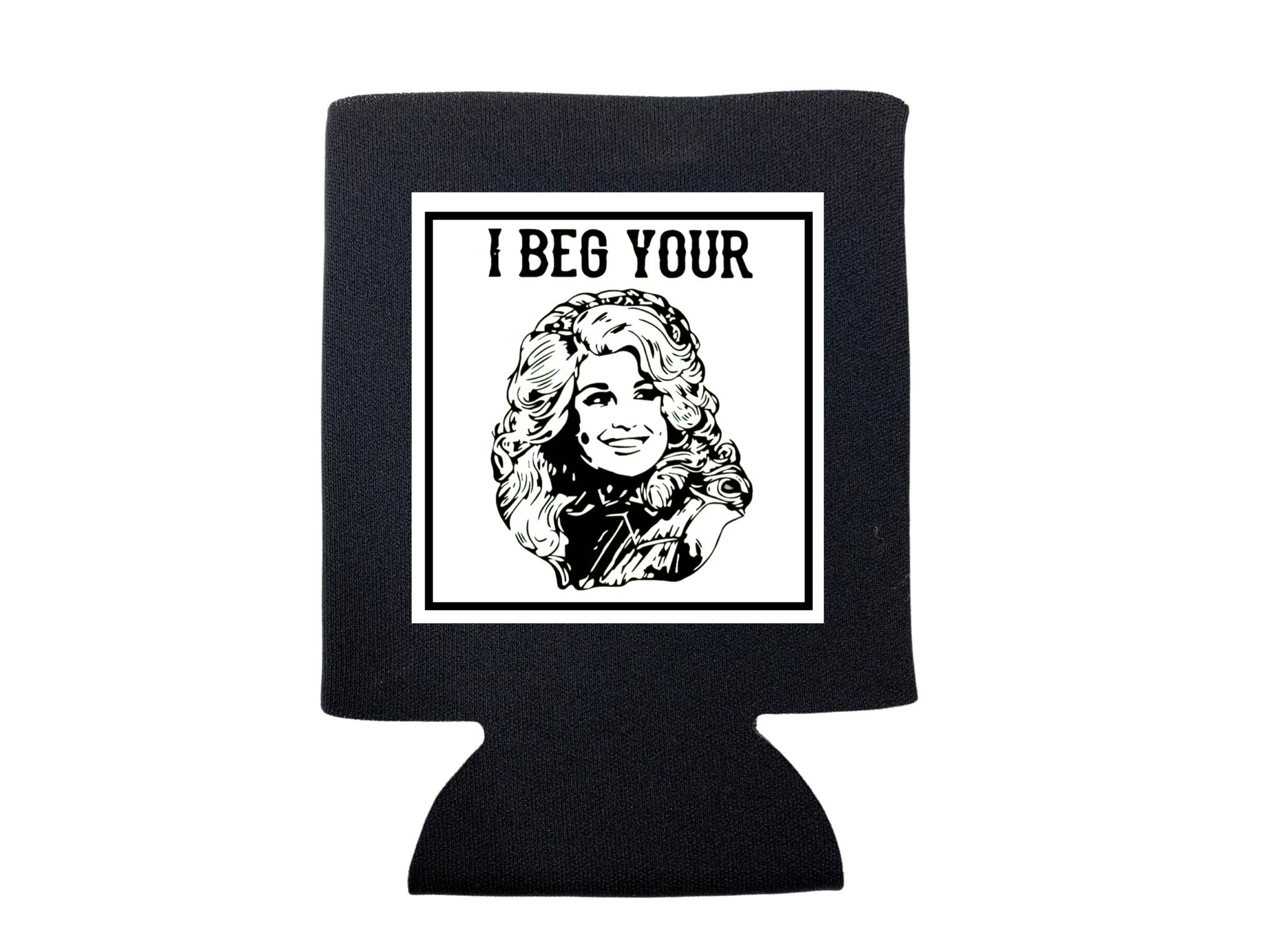 I Beg Your Parton Koozie Wicked Woods And Goods